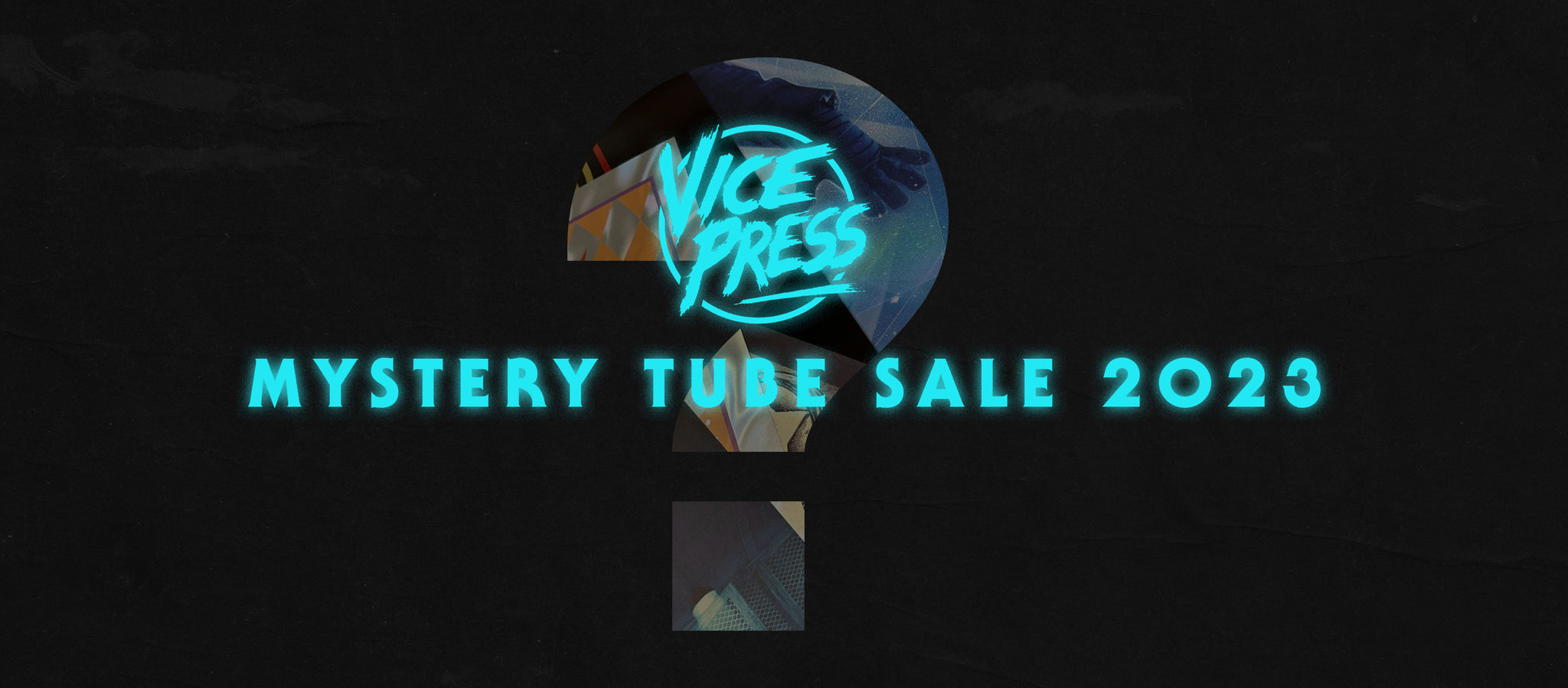 Mystery Tubes & Mystery Packs 2023 | Vice Press